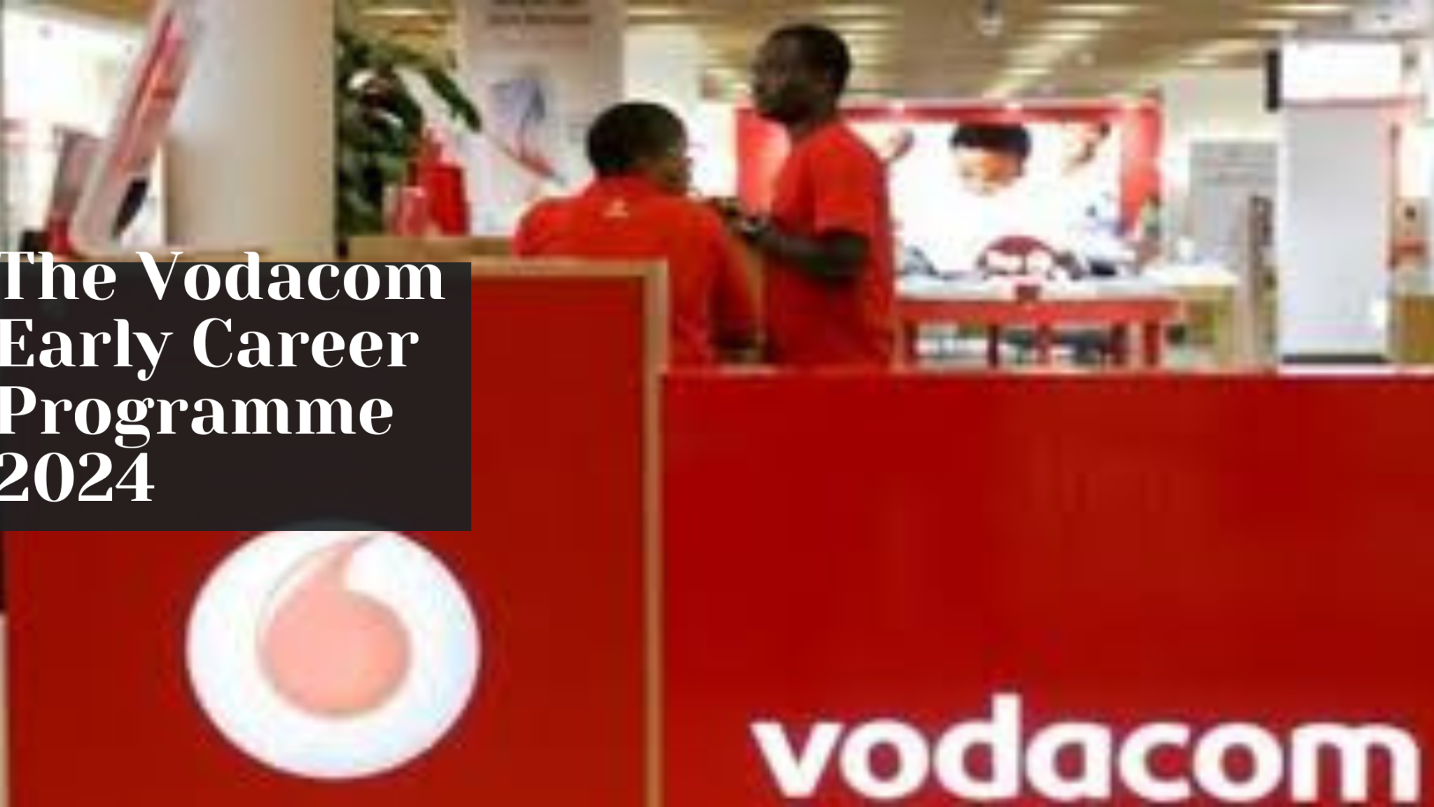 Vodacom Early Career Programme 2024 For Young African Graduate ...