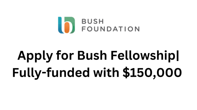 Apply For The 2025 Bush Fellowship| Fully-funded With $150,000 For ...