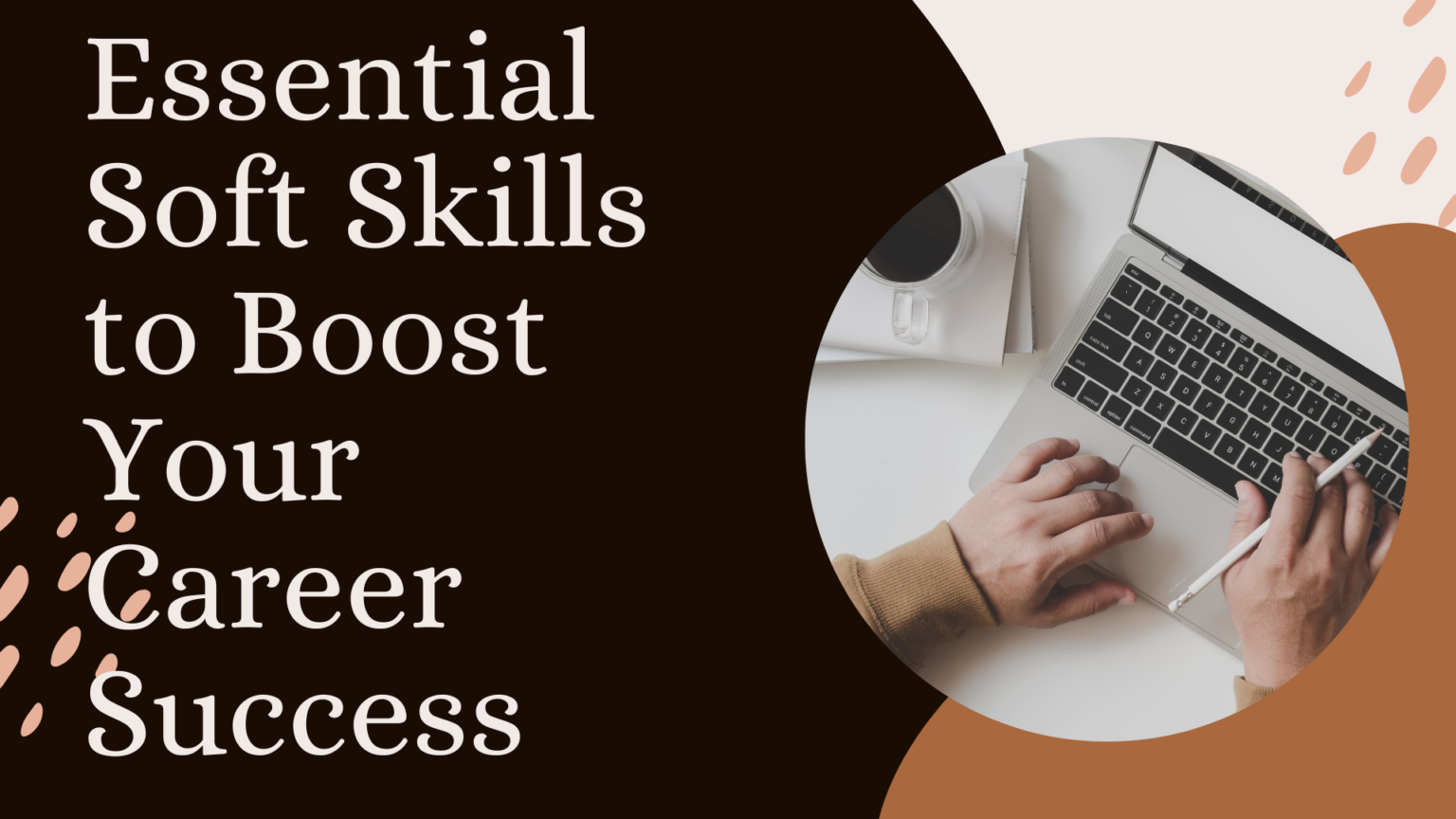 7 Essential Soft Skills To Boost Your Career Success