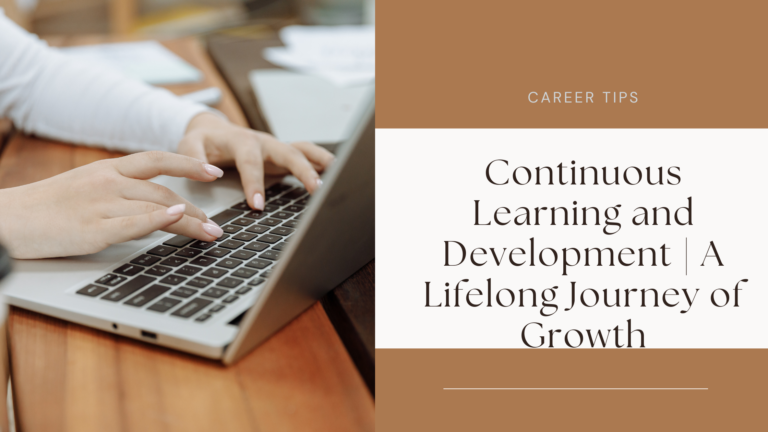 Continuous Learning And Development | A Lifelong Journey Of Growth 2024