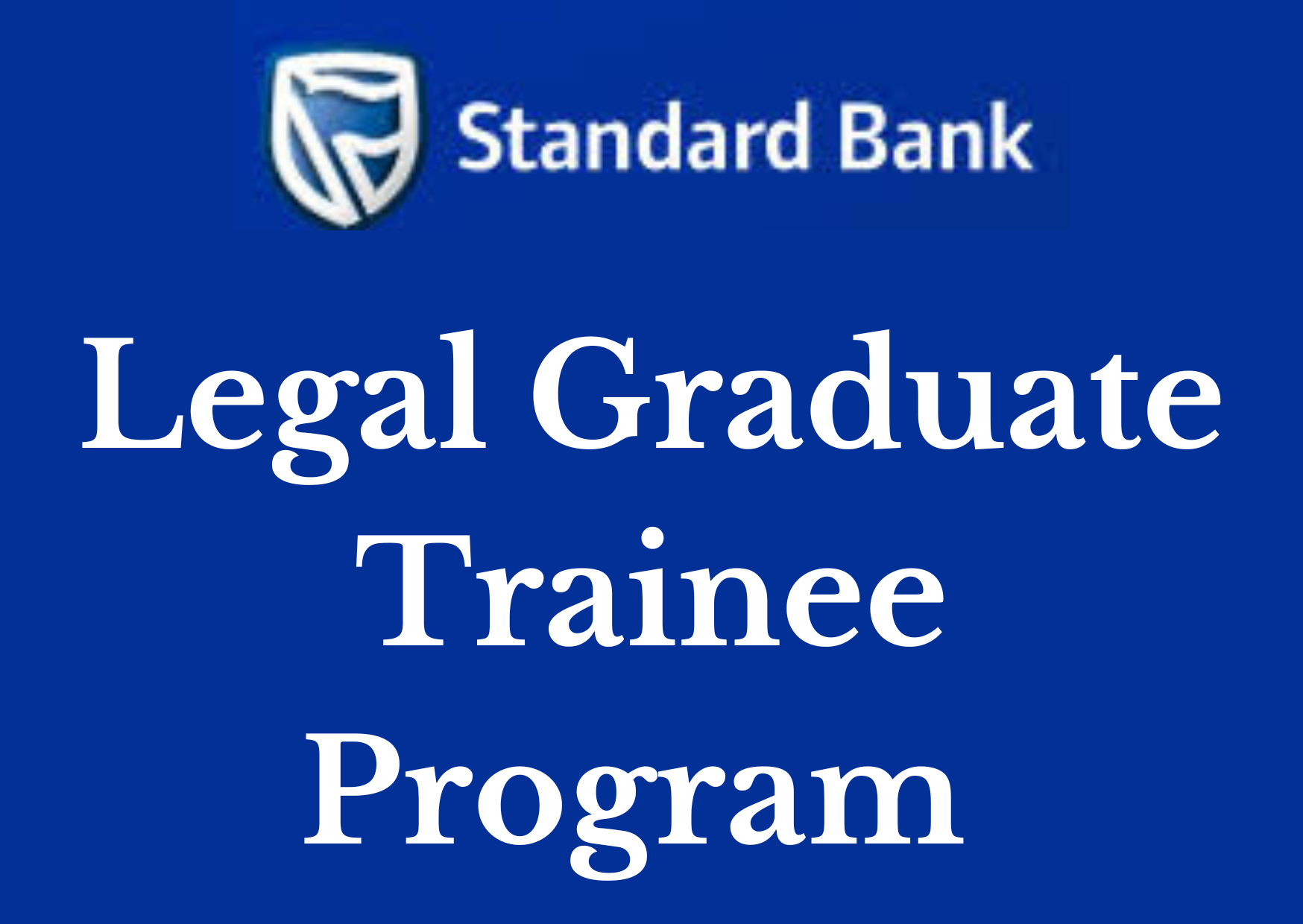 Standard Bank Legal Graduate Trainee Program 2025 For South Africans ...