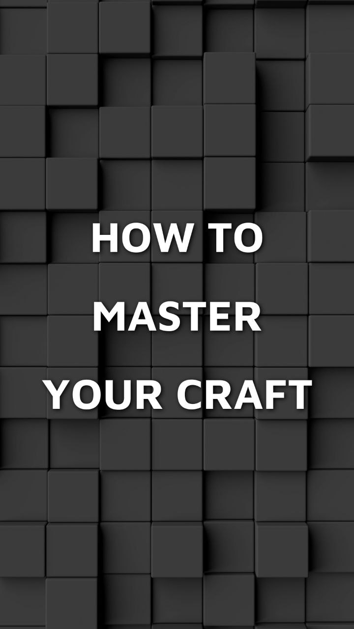 Mastering Your Craft: 7 Roads To Success In Skill And Expertise