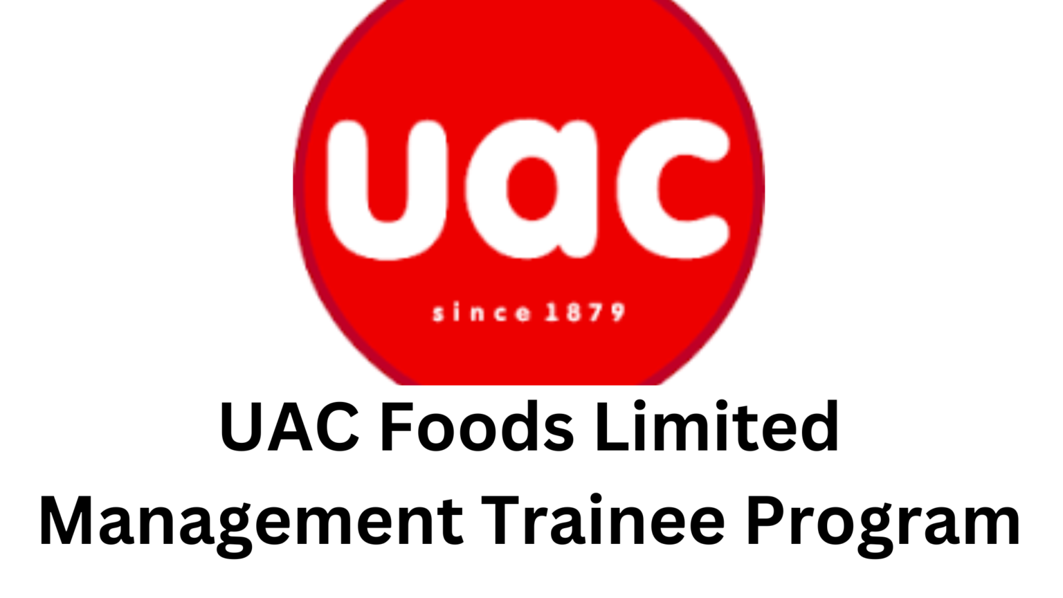 UAC Foods Management Trainee Program For Young Nigerian Graduates 2024/2025