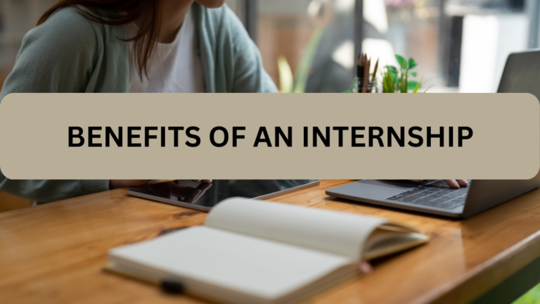 Students And Graduates Internship: 6 Benefits Of An Internship