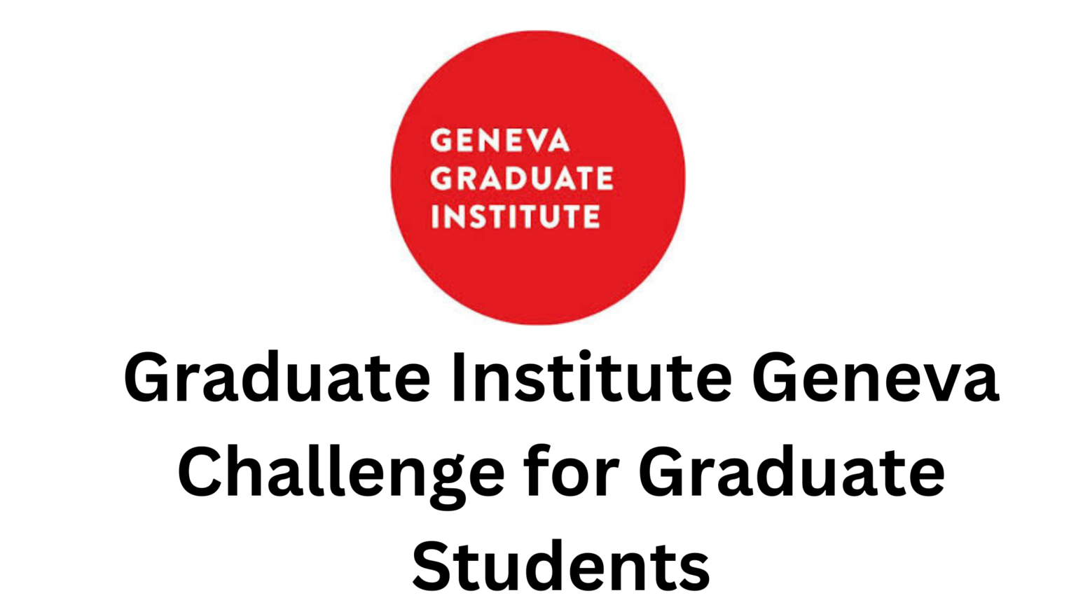 2025 Graduate Institute Geneva Challenge For Graduate Students
