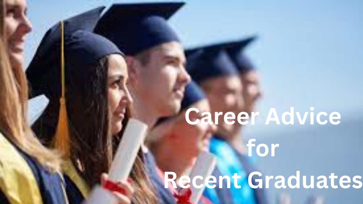 Career Advice For Recent Graduates|All You Need To Know In 2025