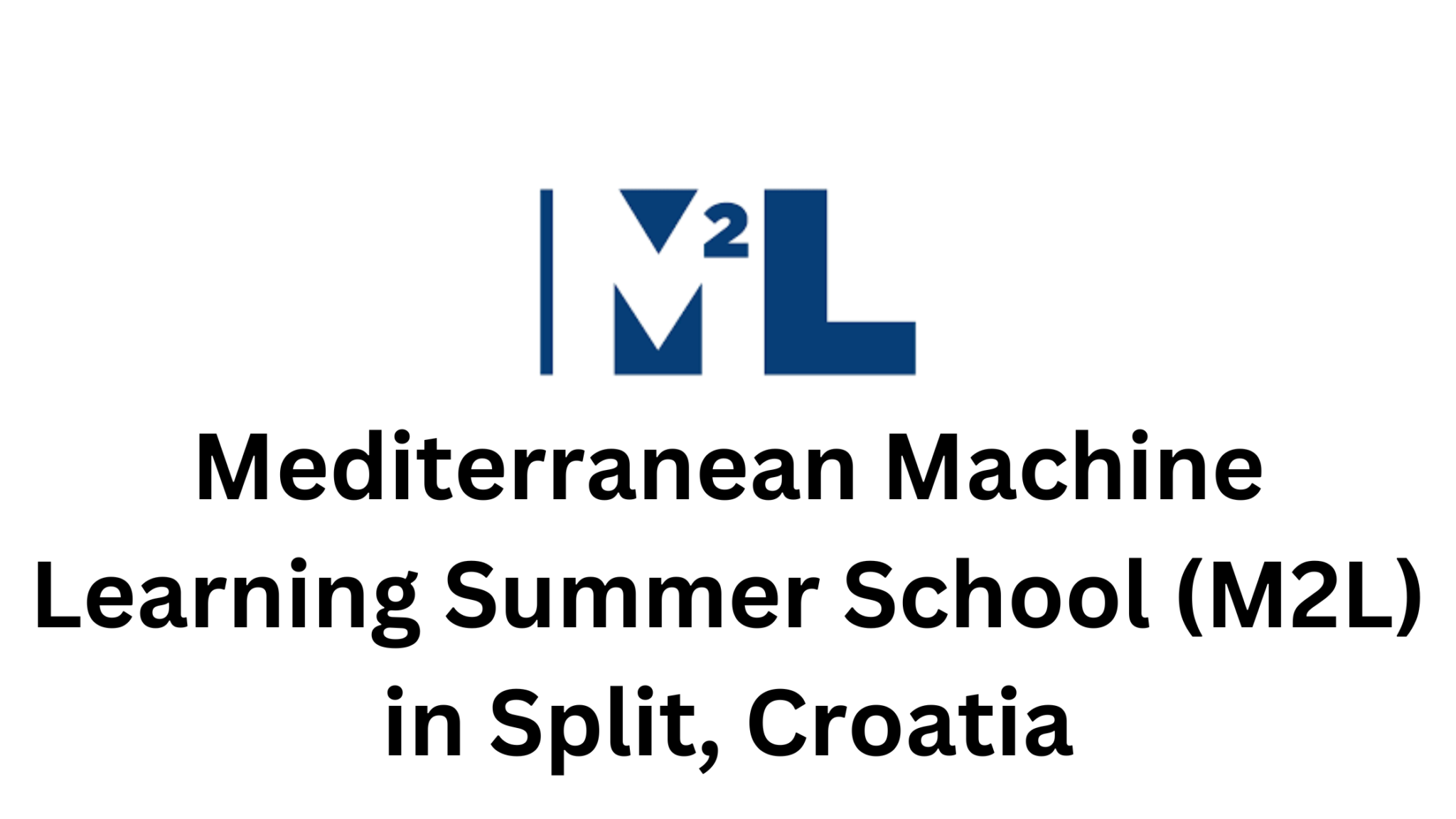 2025 Mediterranean Machine Learning Summer School (M2L) In Split, Croatia