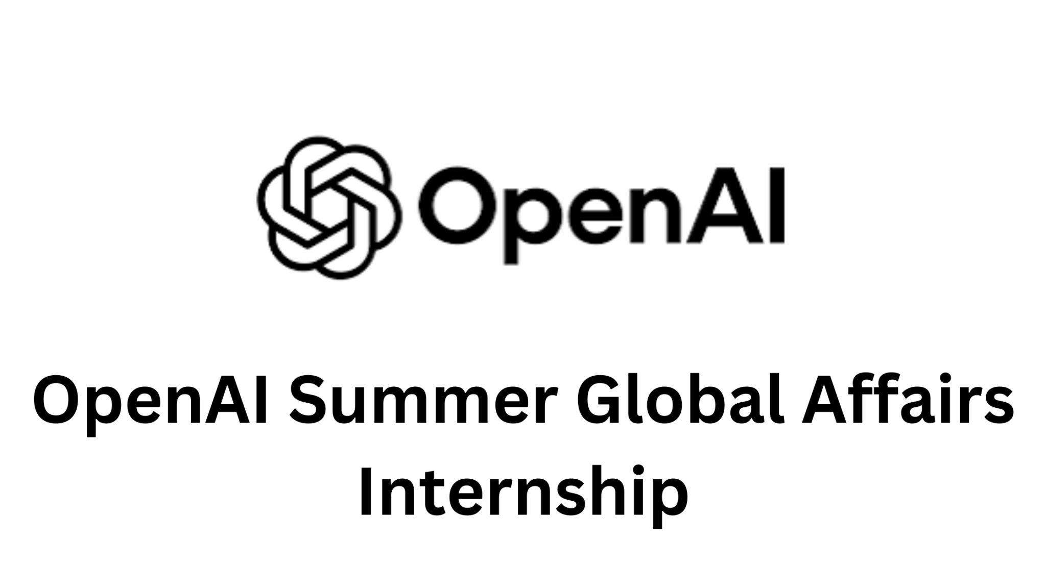 Application Opening: OpenAI Summer Global Affairs Internship 2025
