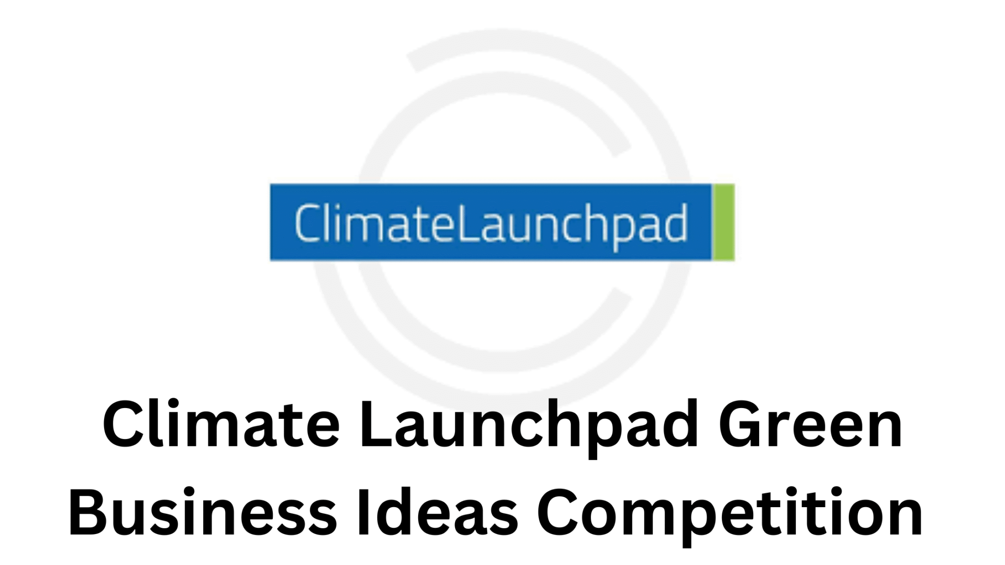 Climate Launchpad Green Business Ideas Competition 2025 For Young ...