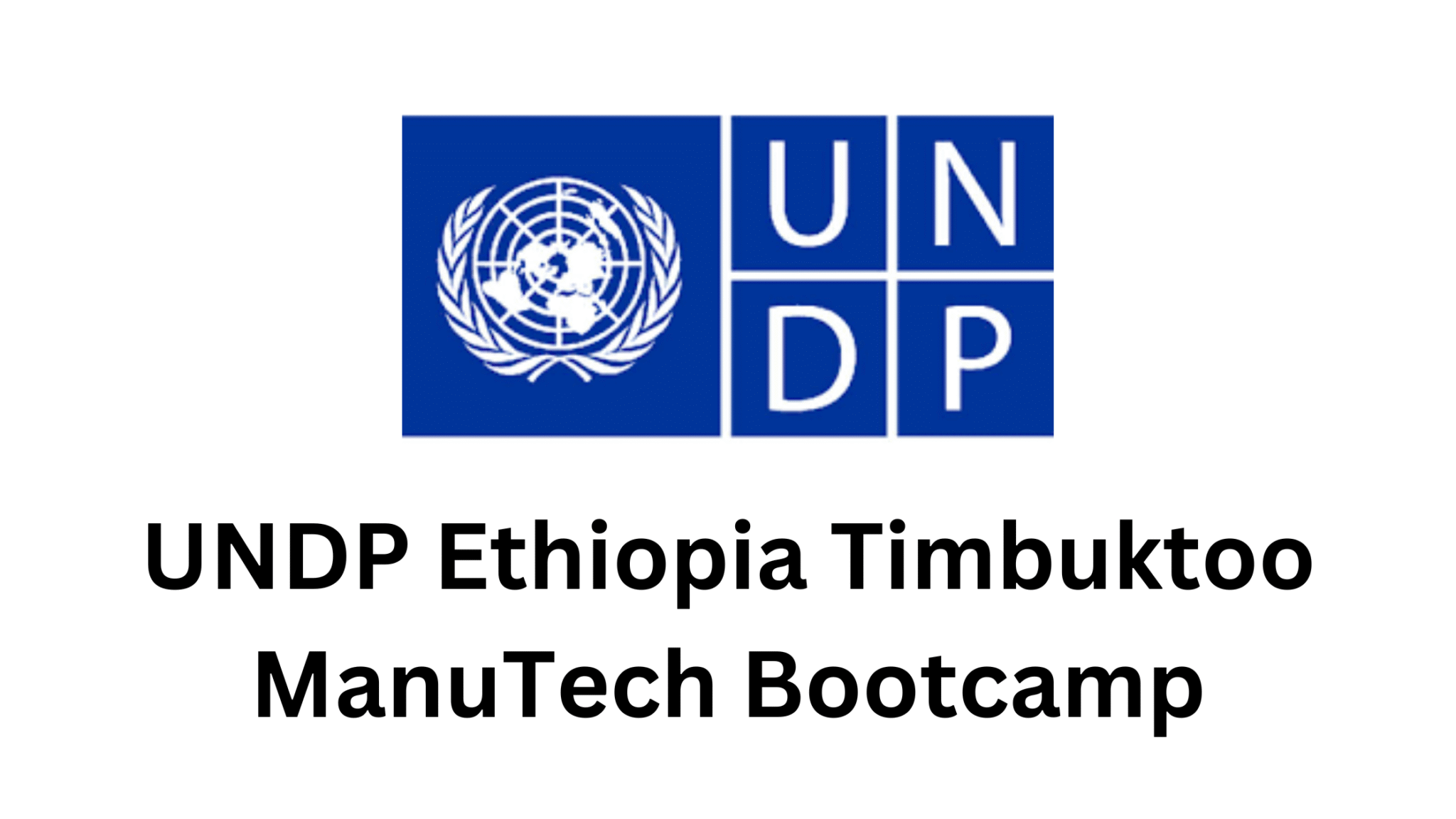 Exciting Opportunity: UNDP Ethiopia Timbuktoo ManuTech Bootcamp 2025