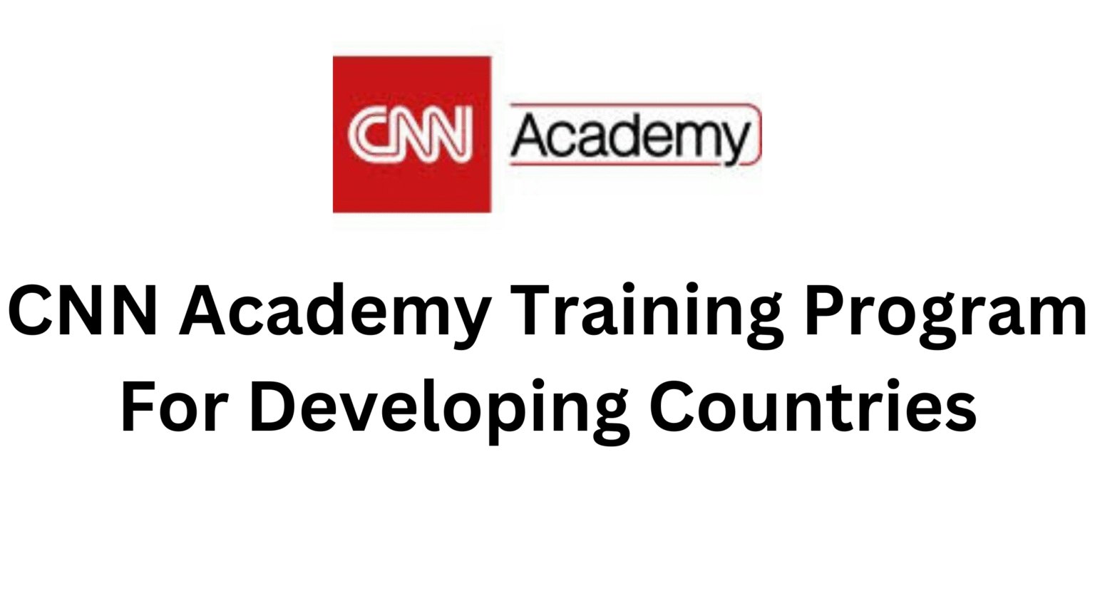 CNN Academy Training Program For Developing Countries 2025 | Fully Funded